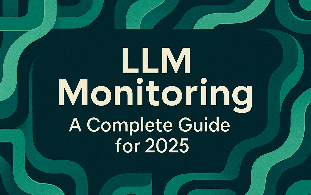 LLM Monitoring : A complete guide for 2025