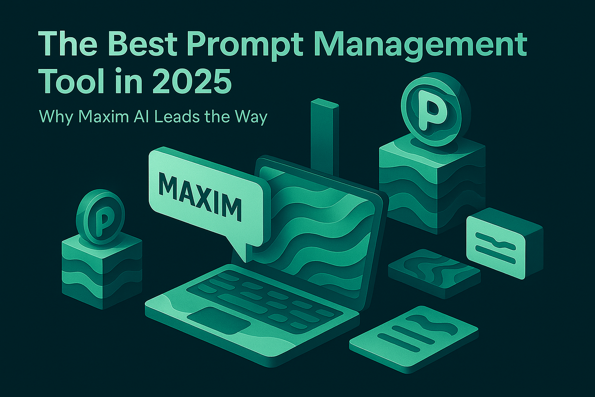 The Best Prompt Management Tool in 2025: Why Maxim AI Leads the Way