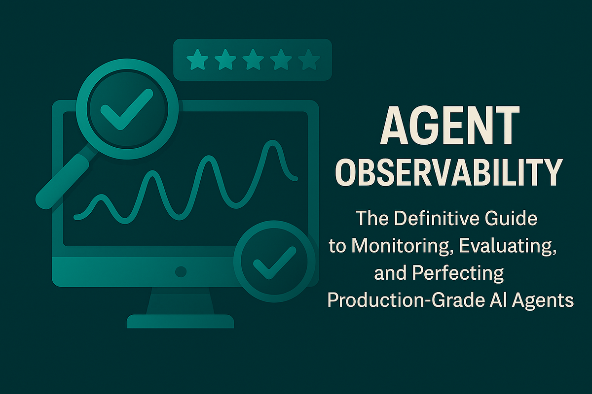 Agent Observability: The Definitive Guide to Monitoring, Evaluating, and Perfecting Production ...