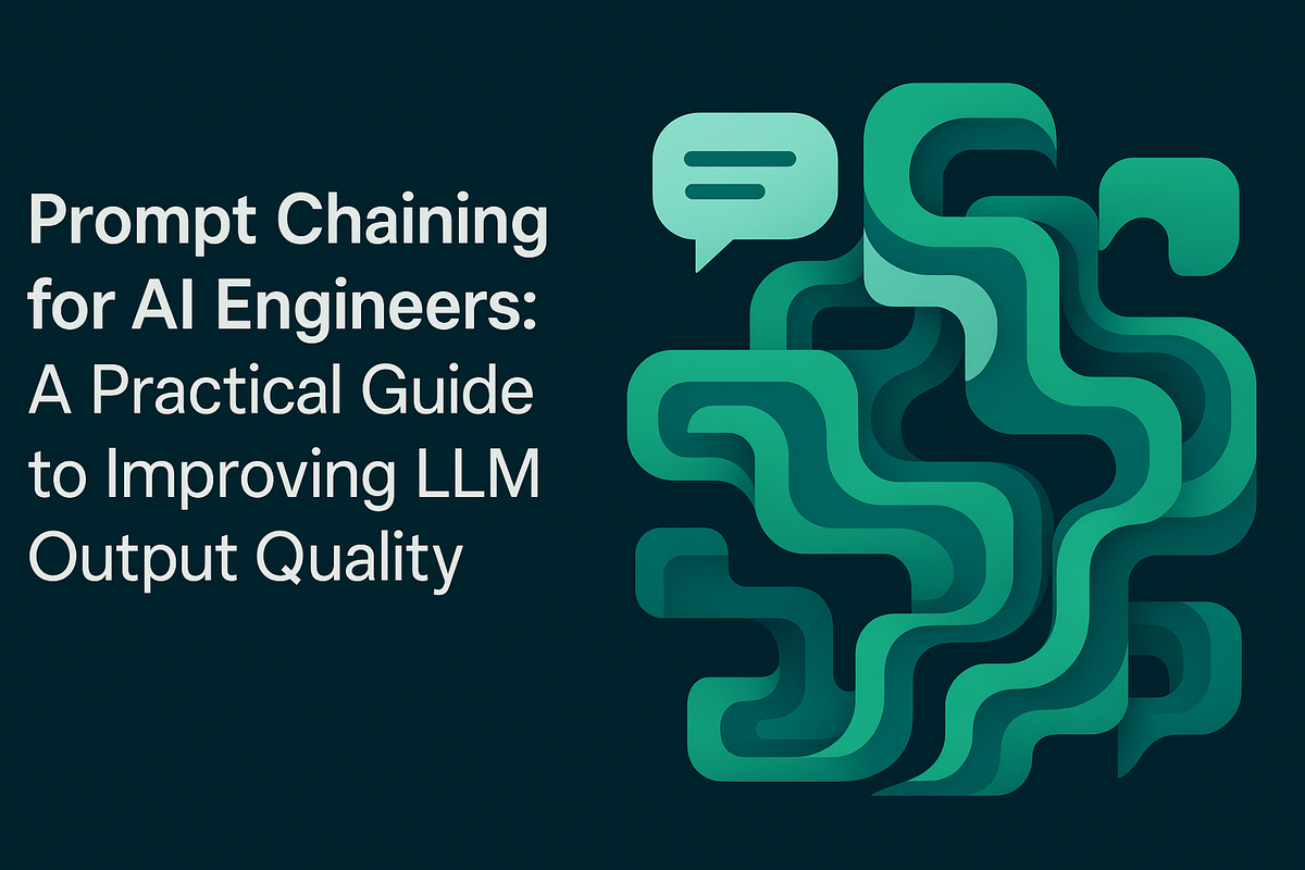 Prompt Chaining for AI Engineers: A Practical Guide to Improving LLM Output Quality
