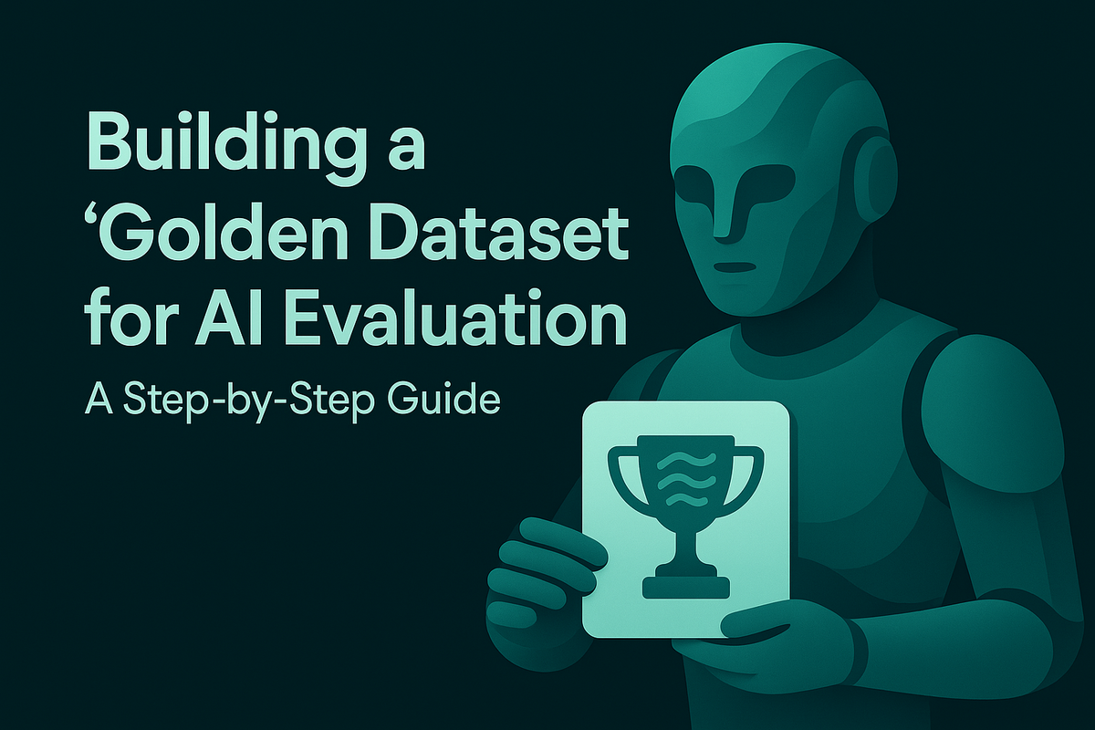 Building a “Golden Dataset” for AI Evaluation: A Step-by-Step Guide