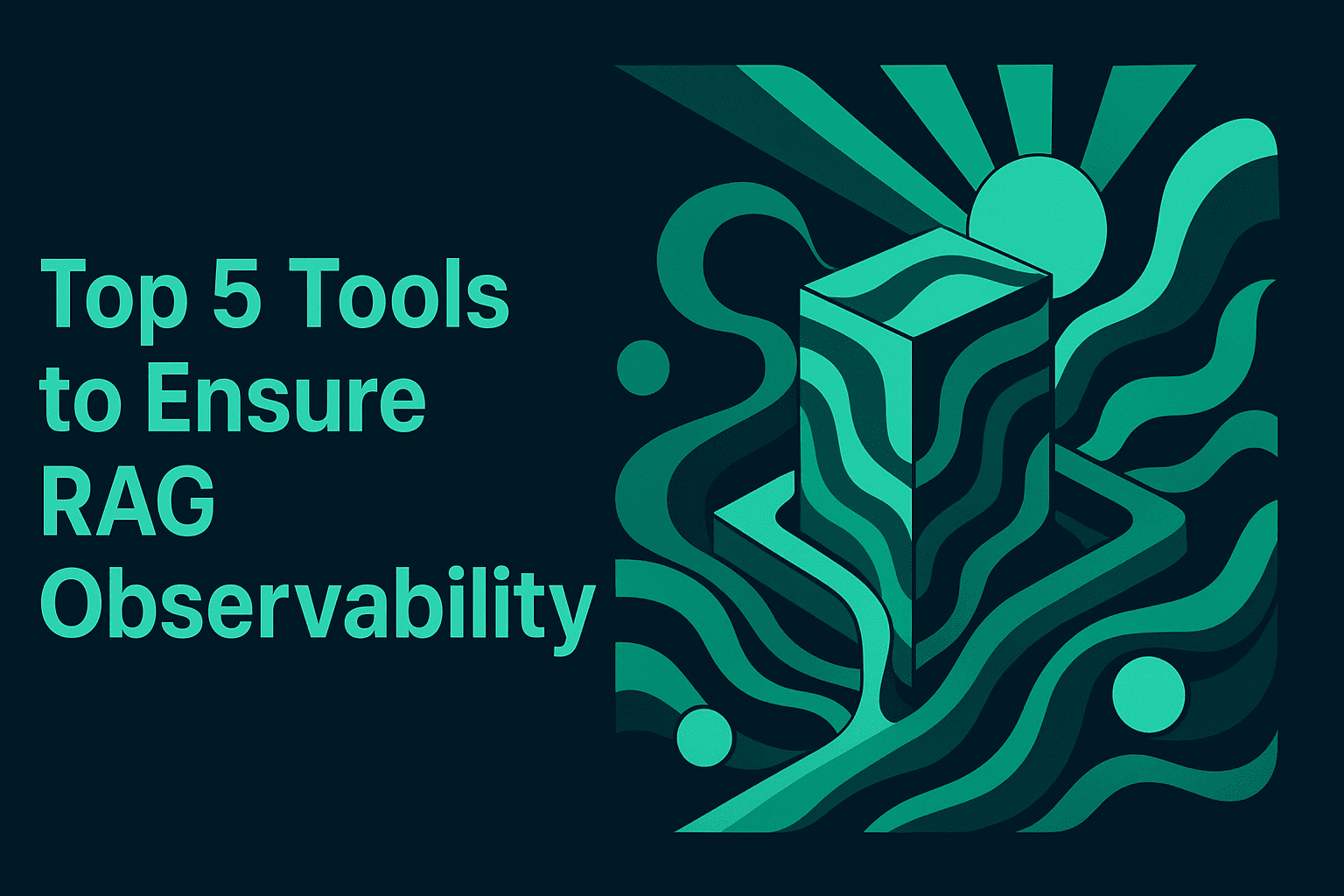 Top 5 Tools to Ensure RAG Observability