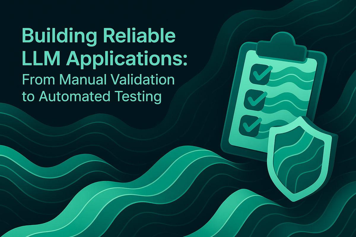 Building Reliable LLM Applications: From Manual Validation to Automated ...