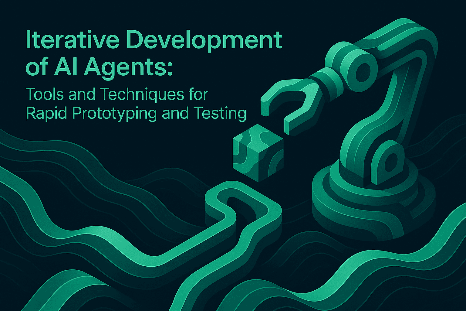 Iterative Development of AI Agents: Tools and Techniques for Rapid ...