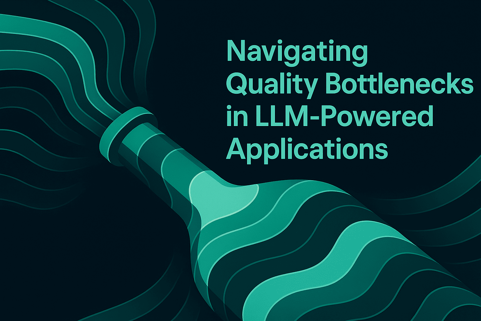 Navigating Quality Bottlenecks in LLM-Powered Applications