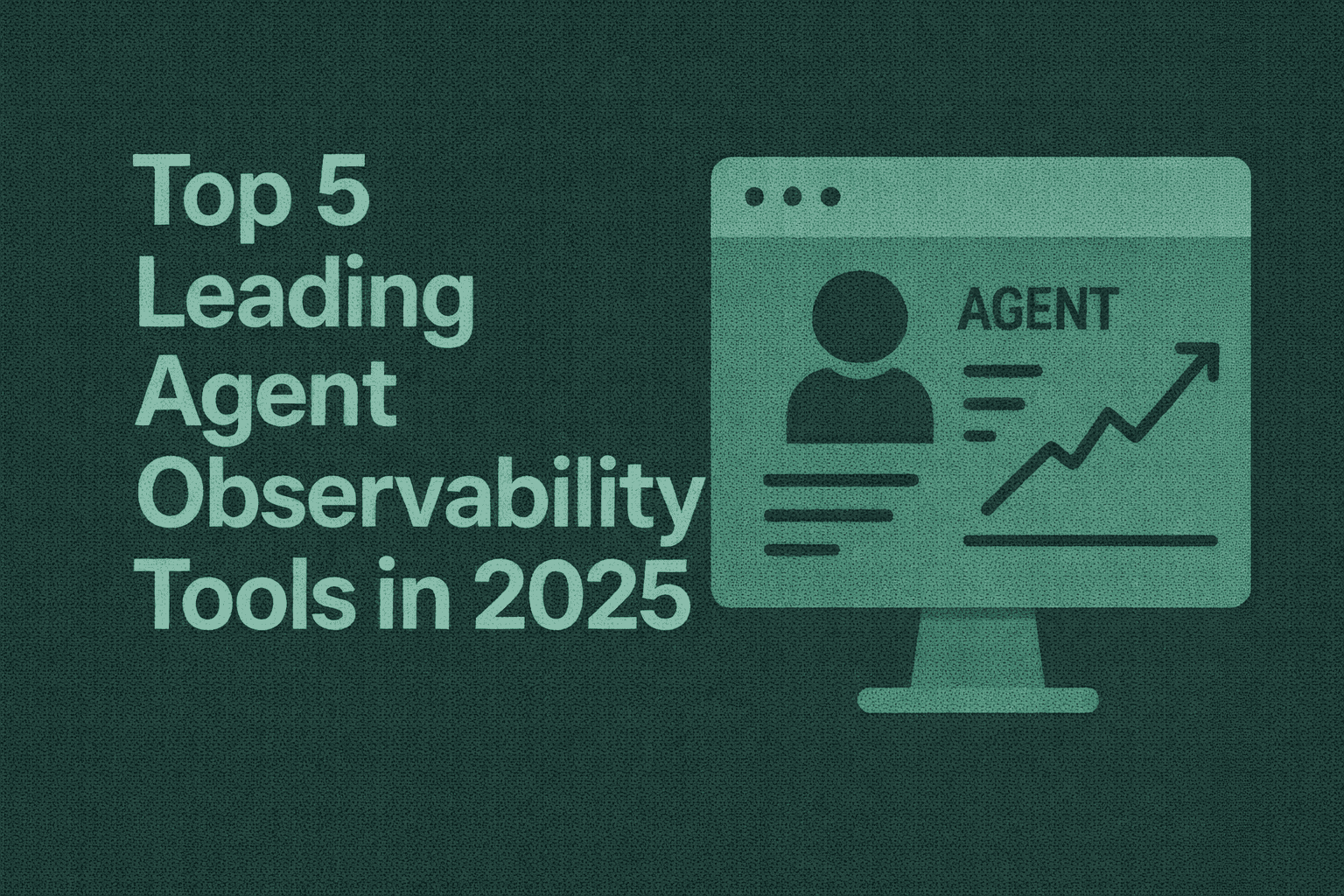 Top 5 Leading Agent Observability Tools in 2025