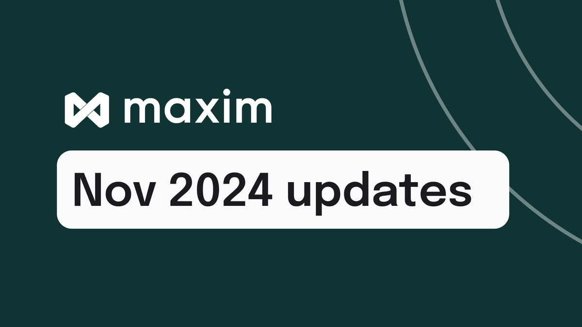 Maxim AI November 2024 Updates