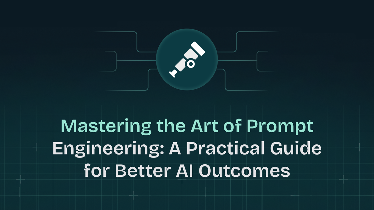 Guide to Master Prompt Engineering for Better AI Outcomes