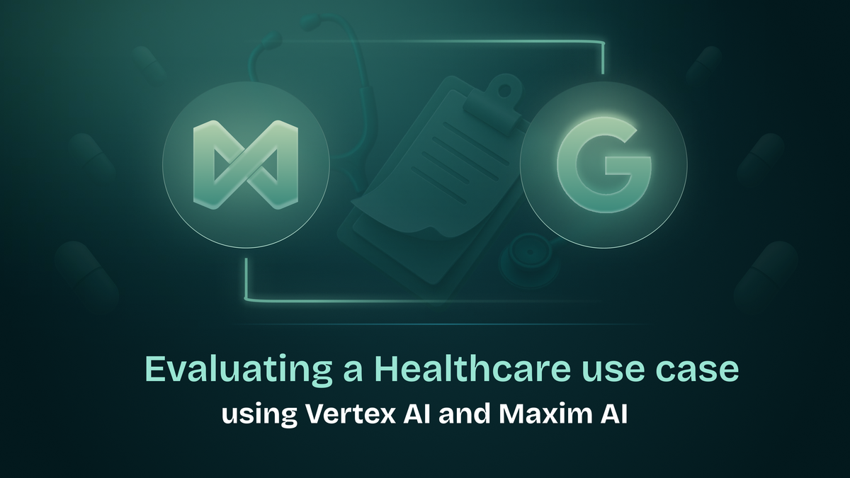 Evaluating a Healthcare use case using Vertex AI and Maxim AI - Part 1