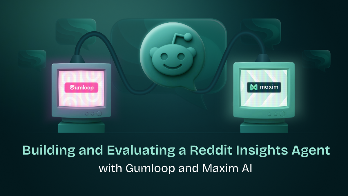 Building and Evaluating a Reddit Insights Agent with Gumloop and Maxim AI